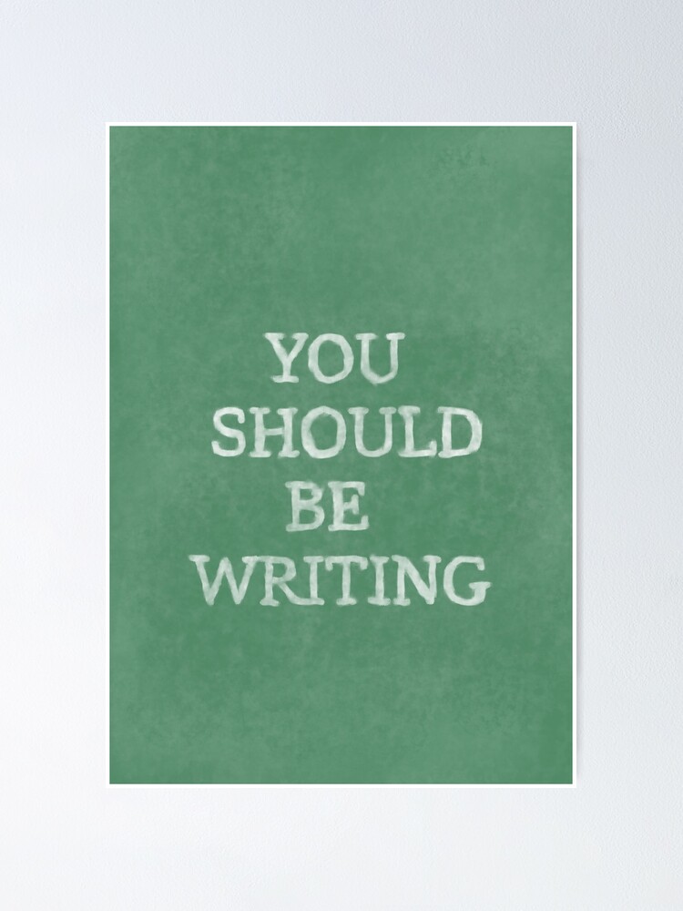 "You Should Be Writing (Green)" Poster by moietymouse | Redbubble