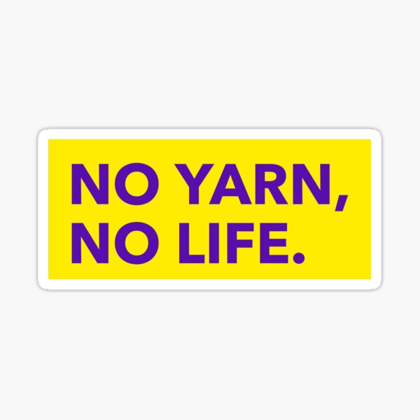 "No Yarn, No Life" Sticker by YarnOverTees | Redbubble
