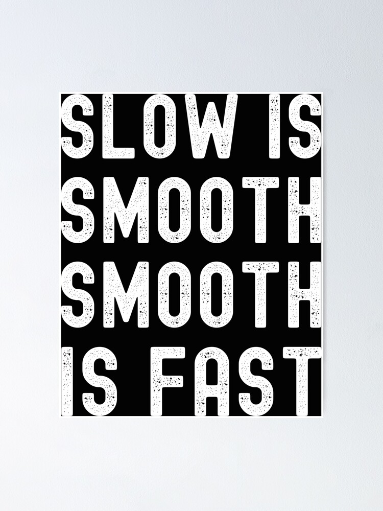 "slow is smooth smooth is fast" Poster for Sale by mehdiker | Redbubble