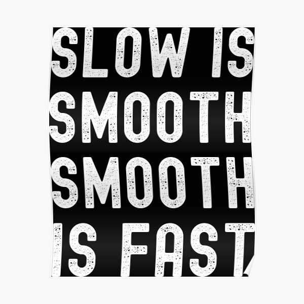 "slow is smooth smooth is fast" Poster for Sale by mehdiker | Redbubble