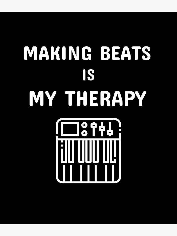 "Making Beats is My Therapy " Poster by Beezpod | Redbubble