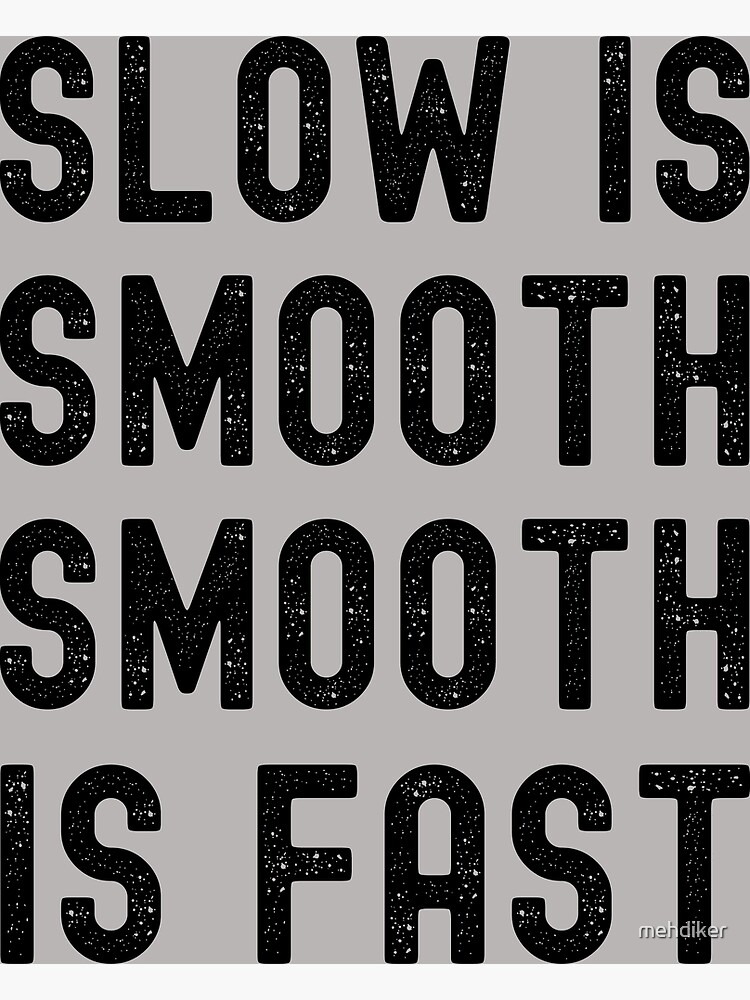 "slow is smooth smooth is fast" Poster for Sale by mehdiker | Redbubble