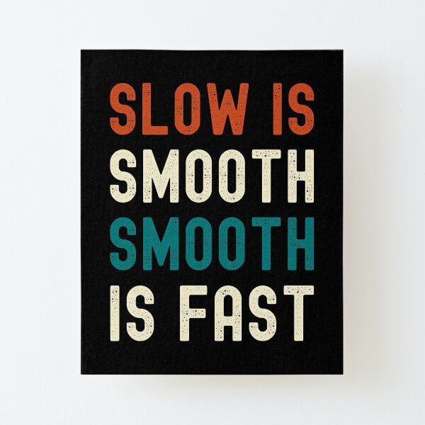 "slow is smooth smooth is fast" Mounted Print for Sale by mehdiker ...