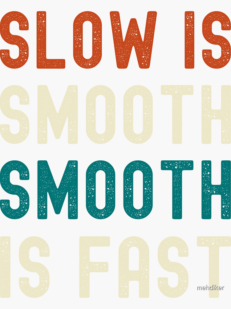 "slow is smooth smooth is fast" Sticker for Sale by mehdiker | Redbubble