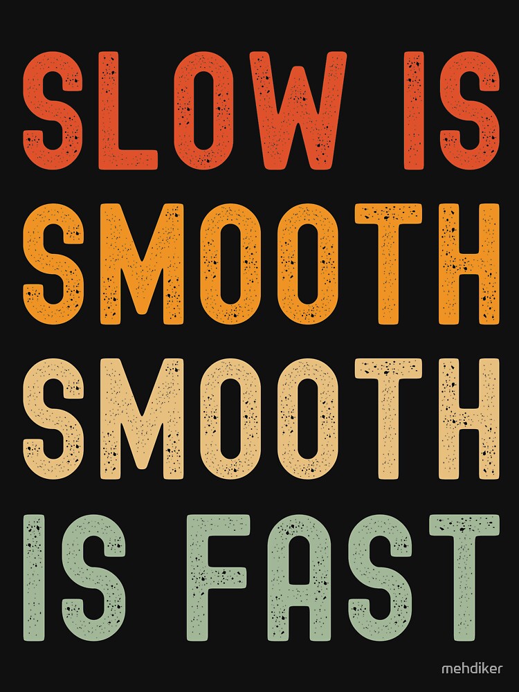 "slow is smooth smooth is fast" T-shirt for Sale by mehdiker ...