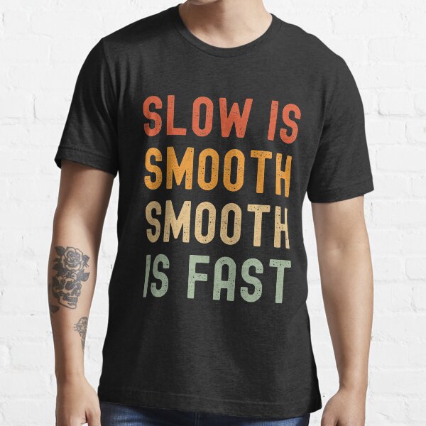 "slow is smooth smooth is fast" T-shirt for Sale by mehdiker ...