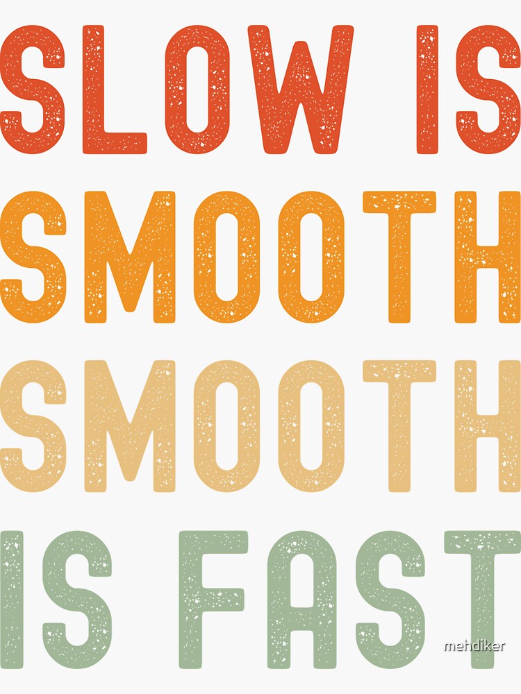 "slow is smooth smooth is fast" Sticker for Sale by mehdiker | Redbubble