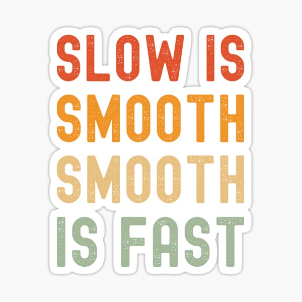 "slow is smooth smooth is fast" Sticker for Sale by mehdiker | Redbubble