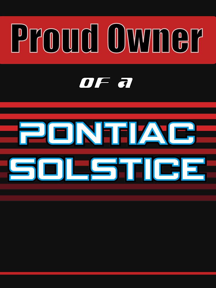 "Proud owner of Pontiac Solstice" T-shirt for Sale by GlevoSpeed ...