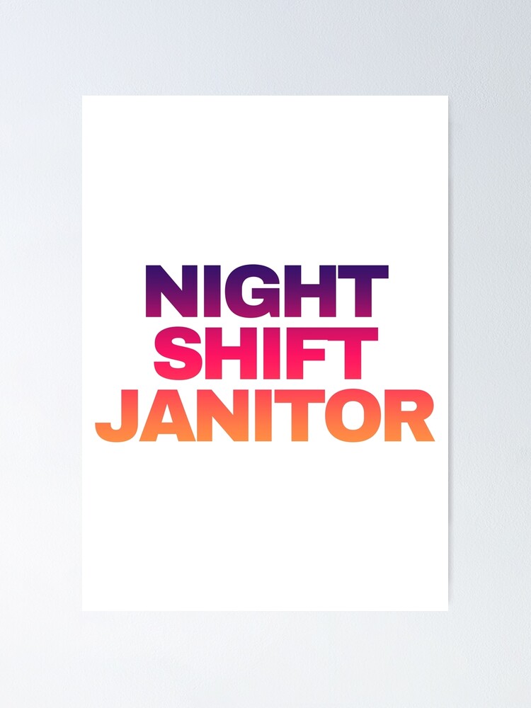 "night shift janitor" Poster by Fulaa | Redbubble