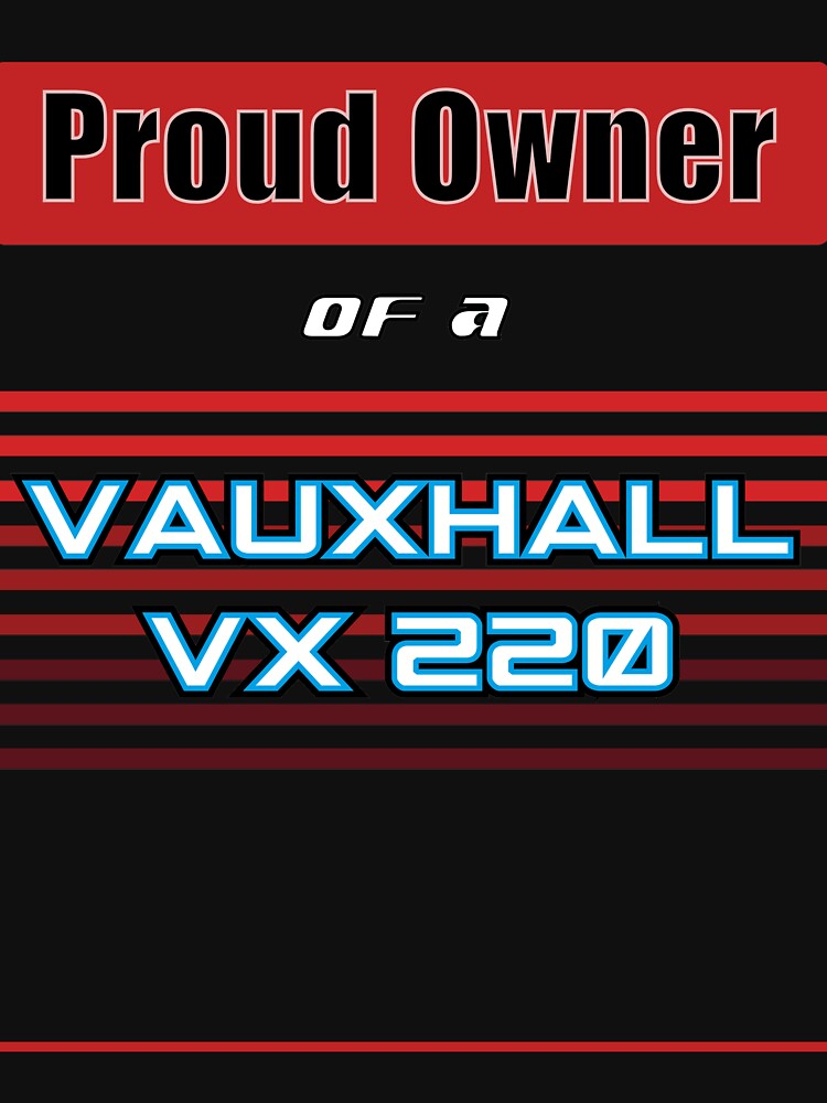"Proud owner of Vauxhall VX220" T-shirt for Sale by GlevoSpeed ...