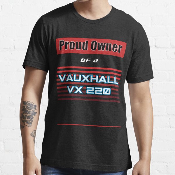 "Proud owner of Vauxhall VX220" T-shirt for Sale by GlevoSpeed ...