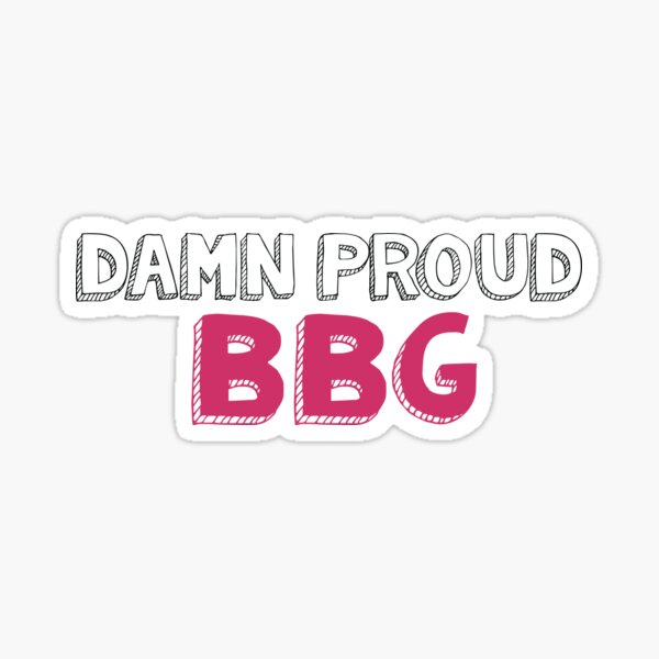 "Damn Proud BBG" Sticker for Sale by feliciasdesigns | Redbubble