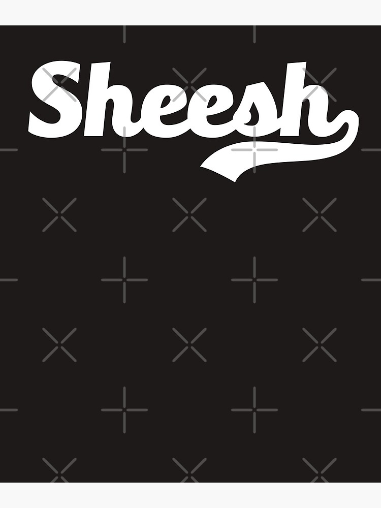 "Sheesh Meme #Sheesh Sound Funny Slang Word Popular Culture" Poster for ...