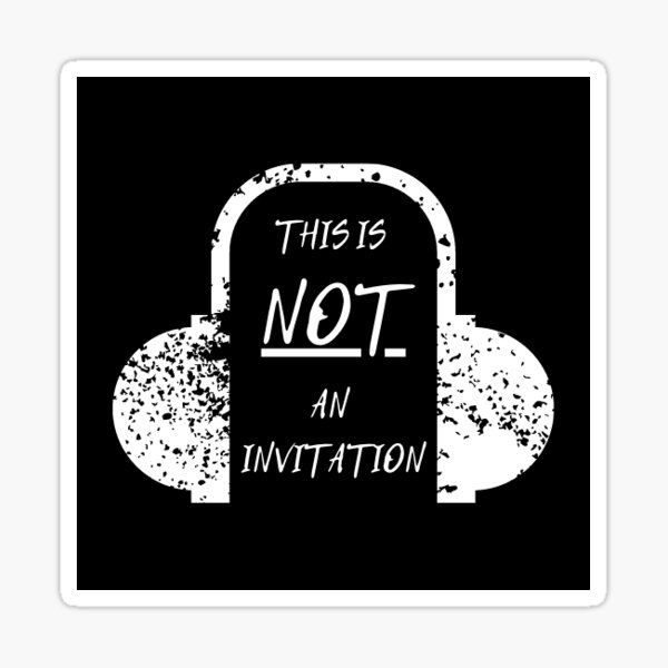 "This is NOT an invitation" Sticker for Sale by Famished-Feline | Redbubble