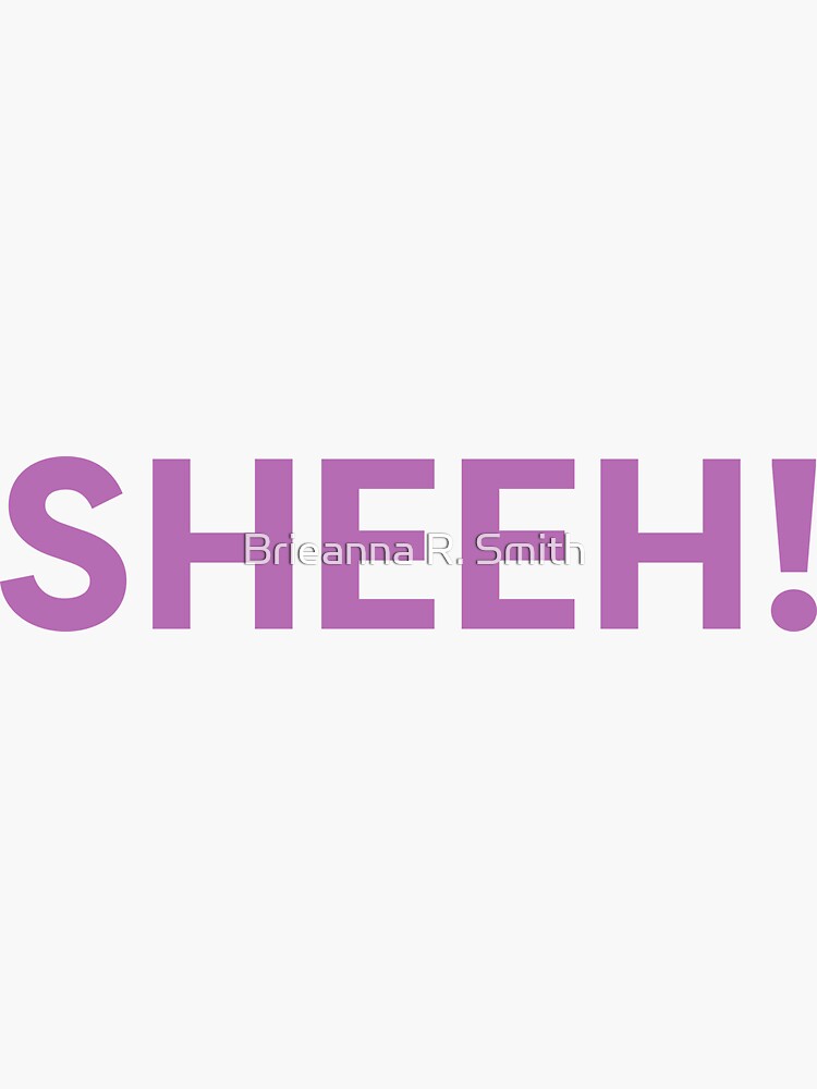 "SHEEH!" Sticker for Sale by Brieanna Romero | Redbubble