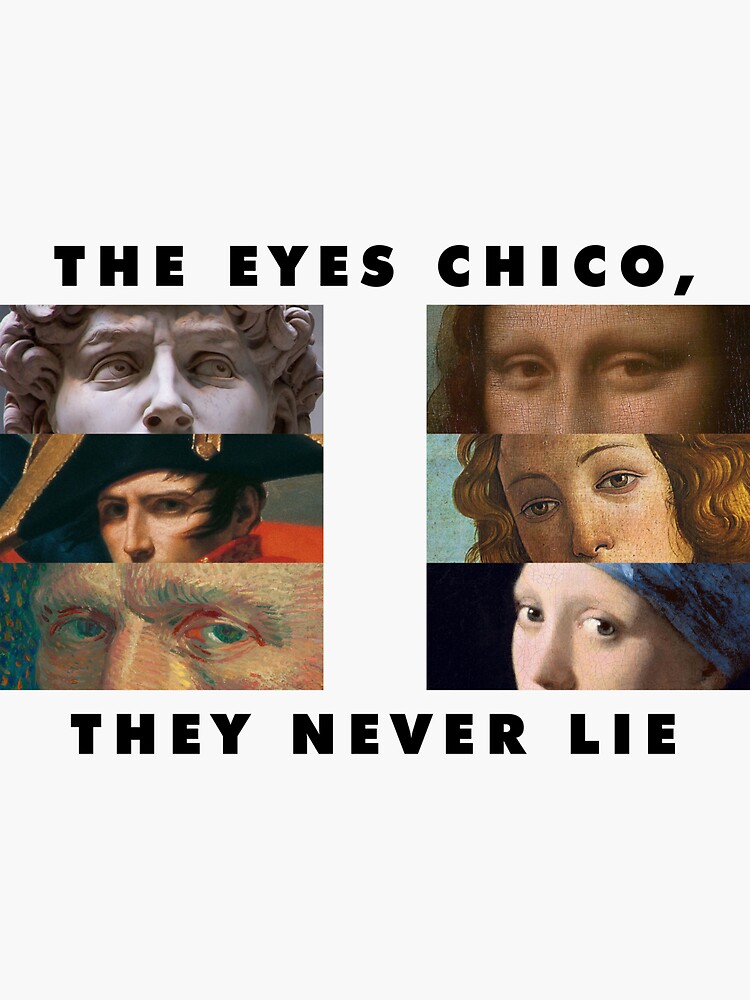 "The Eyes Chico, They Never Lie." Sticker for Sale by MarbleClothing ...