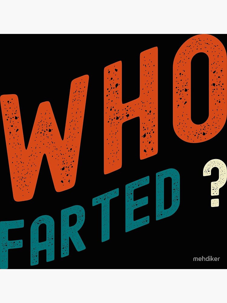 "who farted" Poster by mehdiker | Redbubble