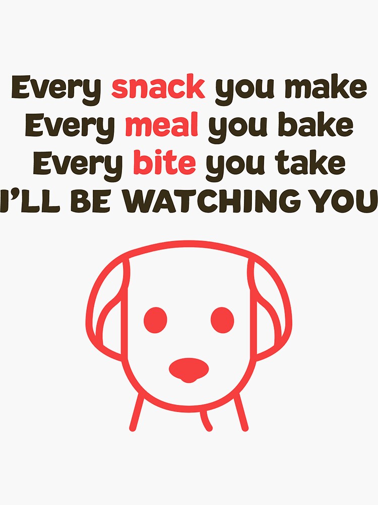 "Every snack you make - Designs for dog lovers and dog parents" Sticker ...