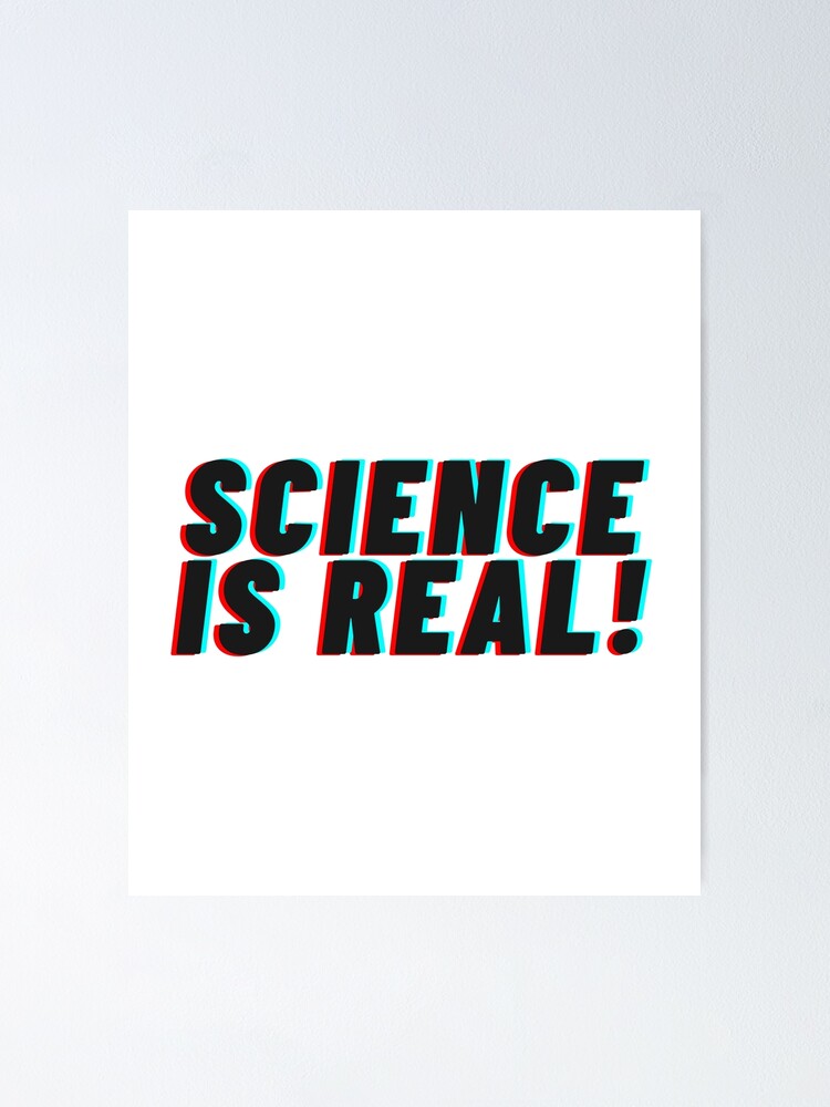 "Science is real!" Poster for Sale by Aedrikan | Redbubble