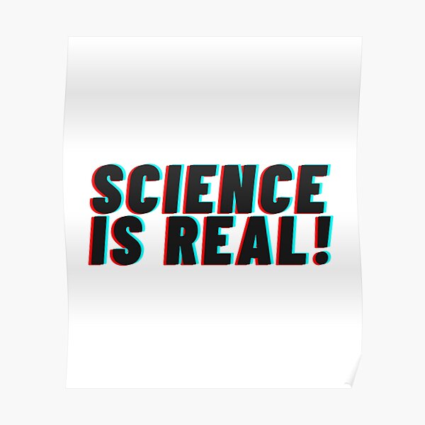 "Science is real!" Poster for Sale by Aedrikan | Redbubble