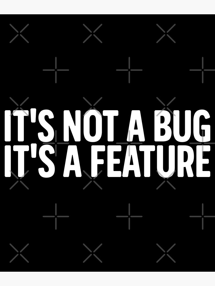 "It's not a bug it's a feature" Poster by Guzmyno | Redbubble