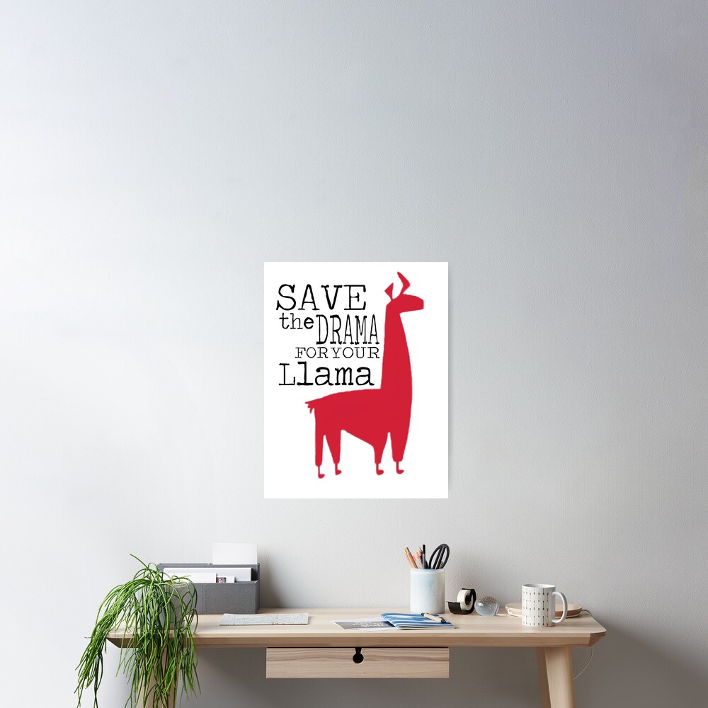 "Save the drama for your llama" Poster by Bismuth83 | Redbubble