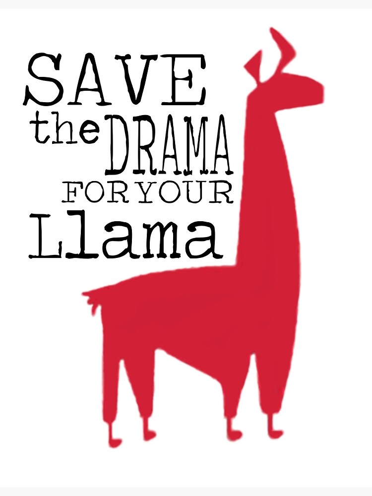 "Save the drama for your llama" Poster by Bismuth83 | Redbubble