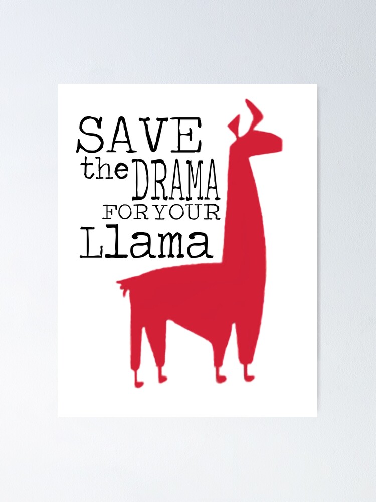 "Save the drama for your llama" Poster by Bismuth83 | Redbubble