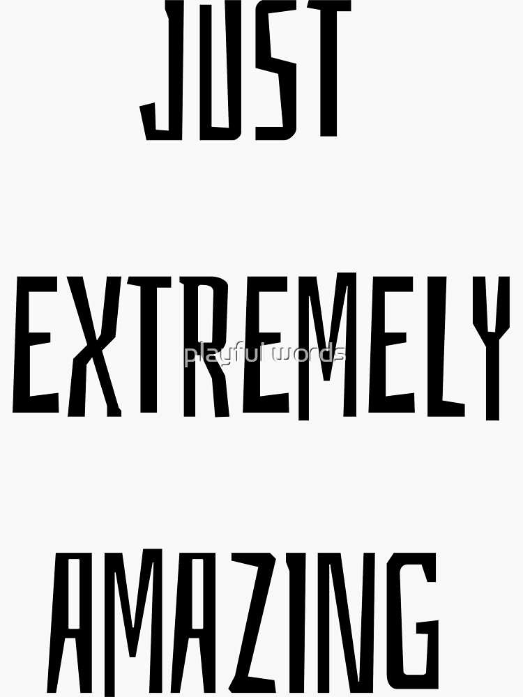 "just extremely amazing" Sticker for Sale by playfulwords | Redbubble