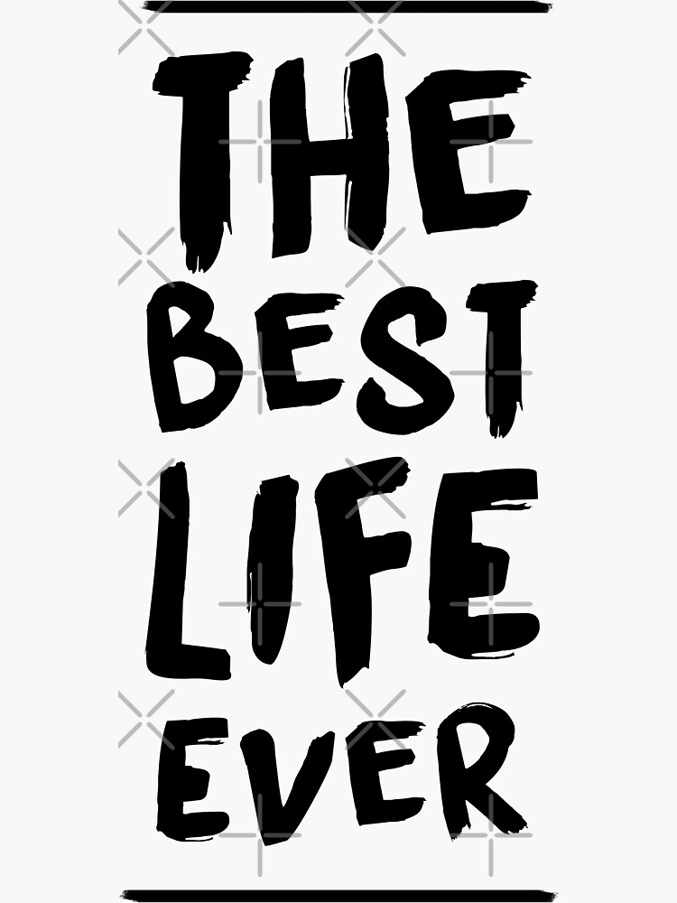 "The Best Life Ever (Typography, Brushed)" Sticker by jwstuff | Redbubble