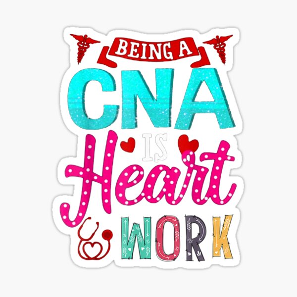 "Being A Cna Is Heart Work Gift For Cna " Sticker for Sale by ...