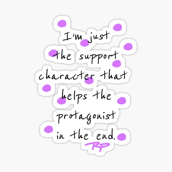 "Just the support character that helps the protagonist" Sticker for ...