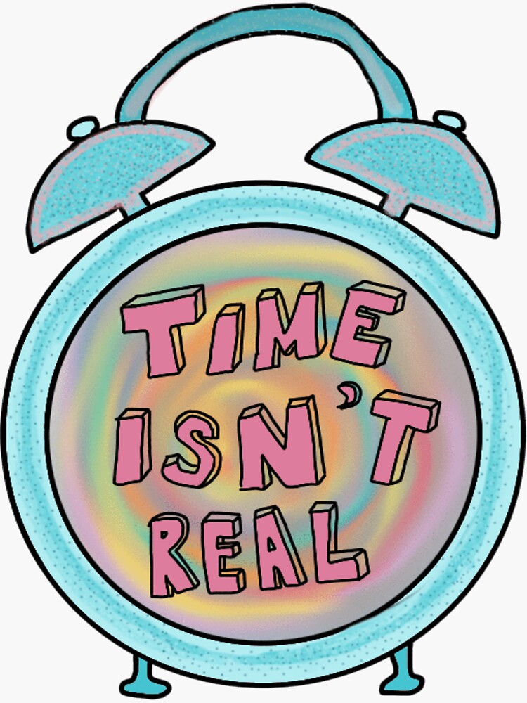 "time isn't real clock" Sticker for Sale by andilynnf | Redbubble