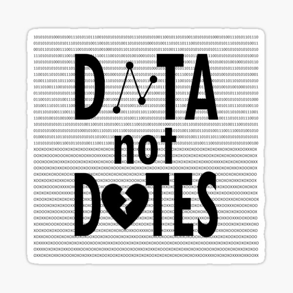 "Data not Dates" Sticker for Sale by HollieRae | Redbubble