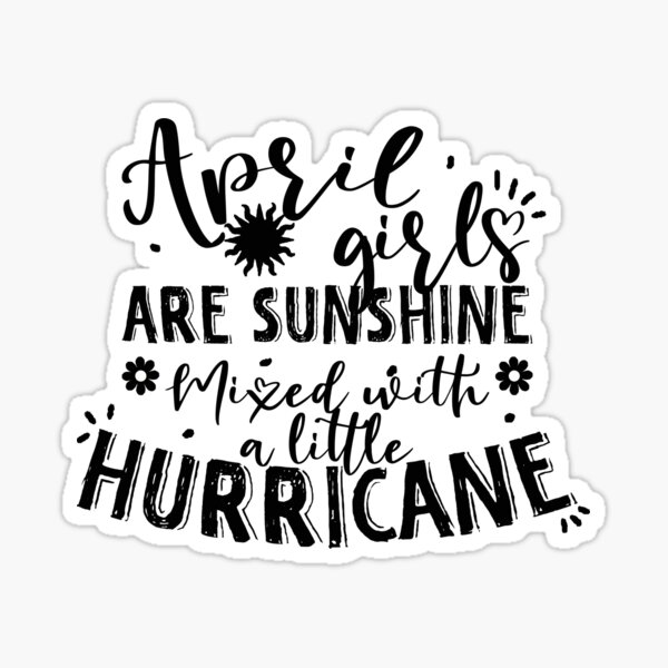 "April girls are sunshine mixed with a little hurricane" Sticker for ...