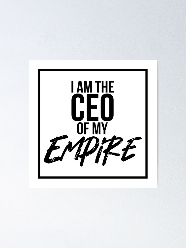 "I am the CEO of my Empire - Motivational Quotes " Poster by DipperMoon ...