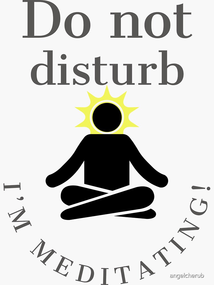 "Do not disturb, I'm meditating" Sticker for Sale by angelcherub ...