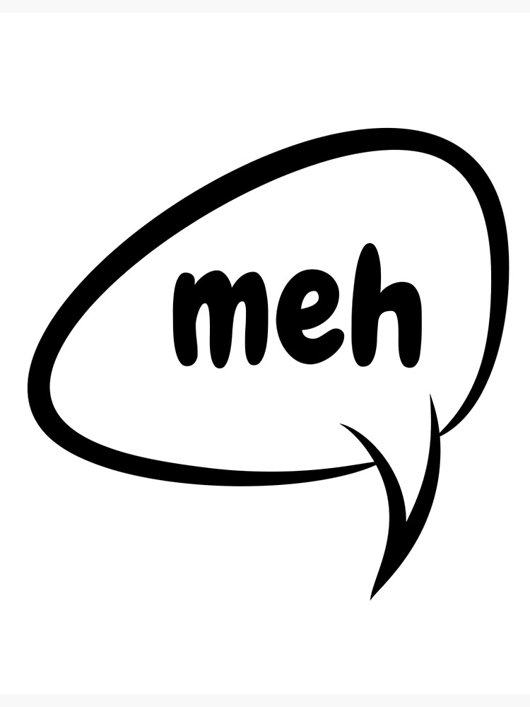 "MEH Comic book style word bubble cartoon meh black lower case letters ...