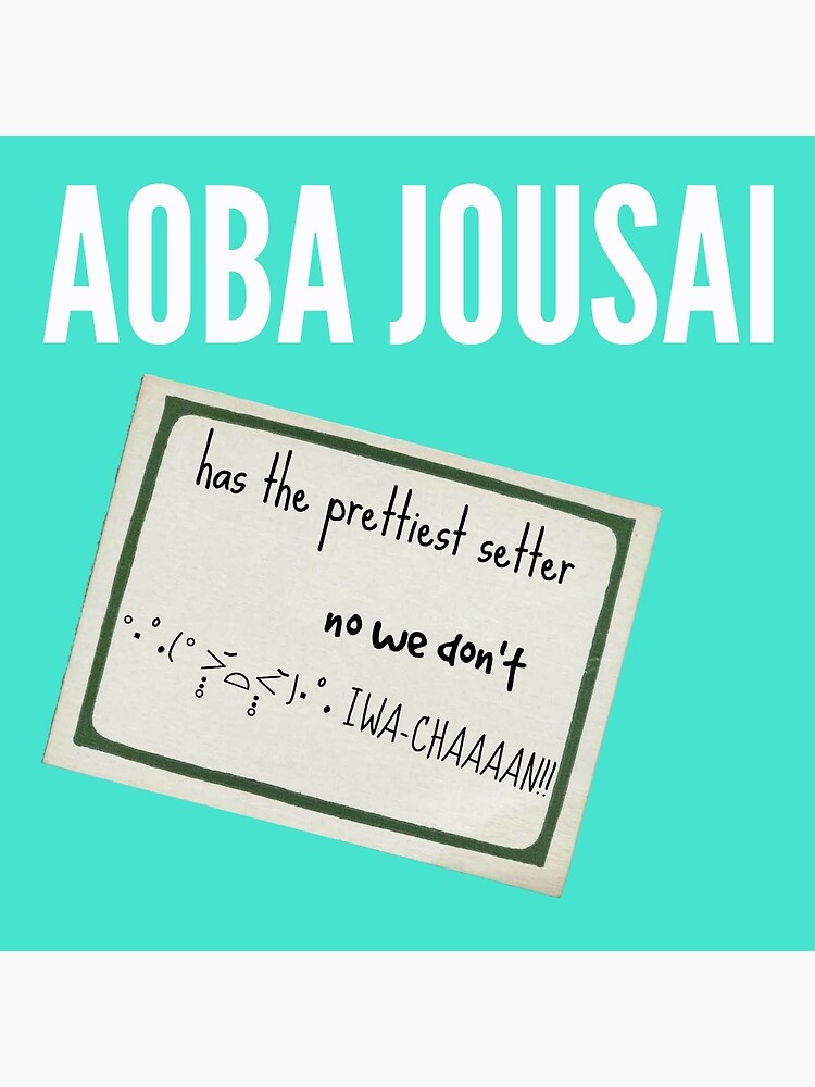 "aoba jousai has the prettiest setter (shut up oikawa)" Art Print by ...