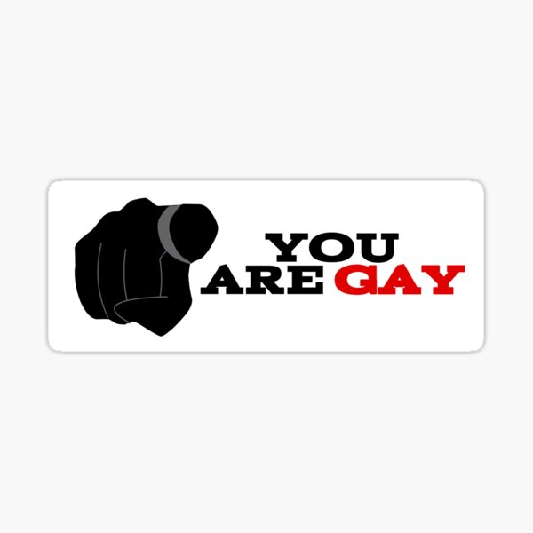"you are GAY" Sticker for Sale by I-Eat-Glue | Redbubble