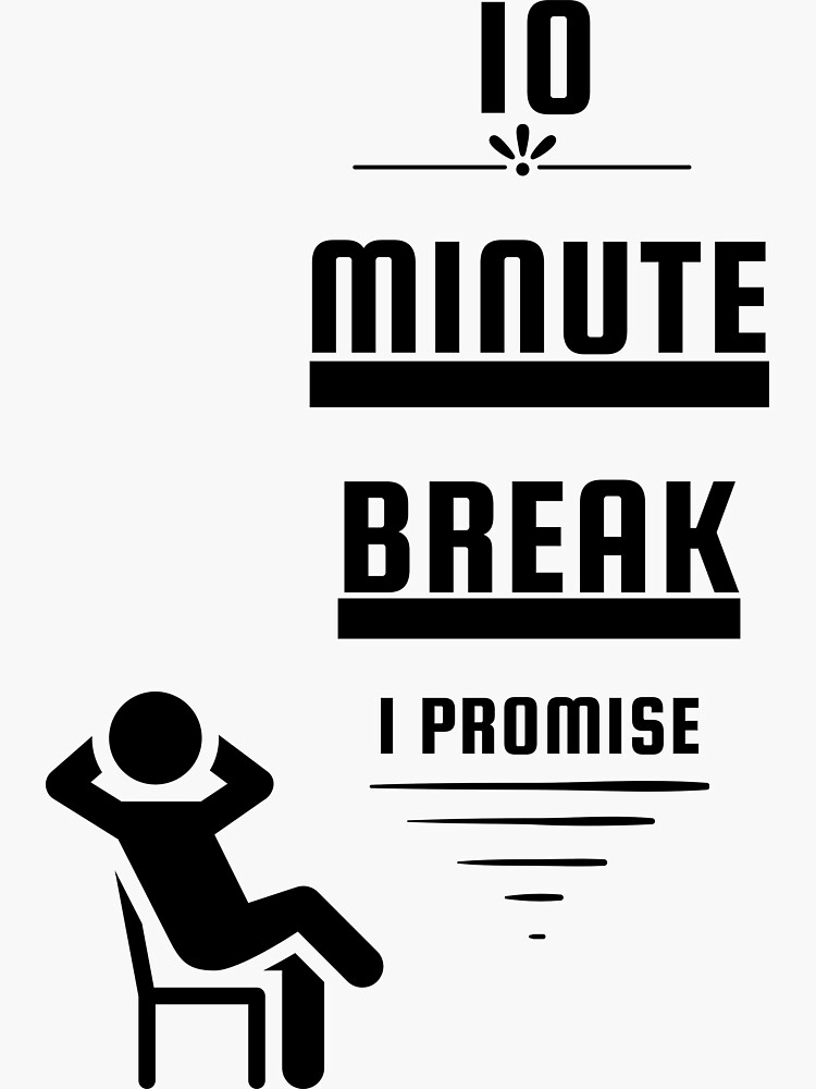 "10 minute break i promise" Sticker by TheRoom420 | Redbubble