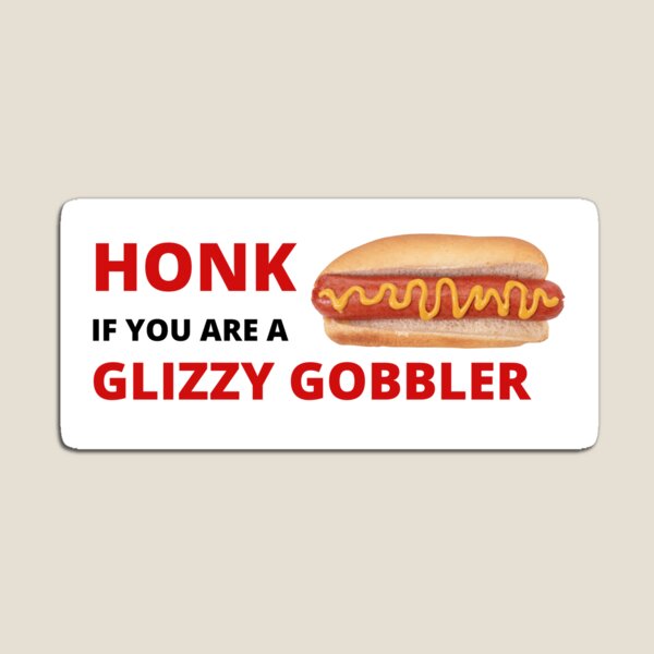 "Honk if you are a Glizzy Gobbler" Magnet for Sale by rswel22 | Redbubble
