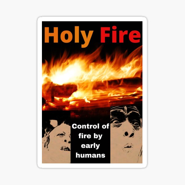 "Holy Fire Control of fire by early humans" Sticker for Sale by Akal70 ...