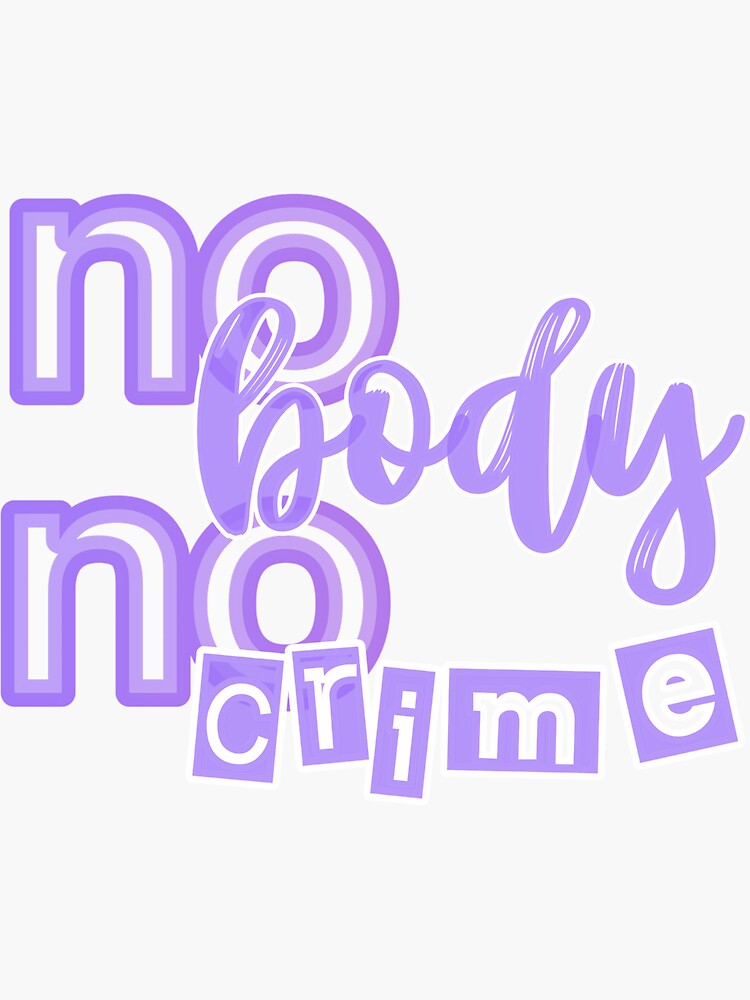 "No body no crime " Sticker by Wmcs91 | Redbubble
