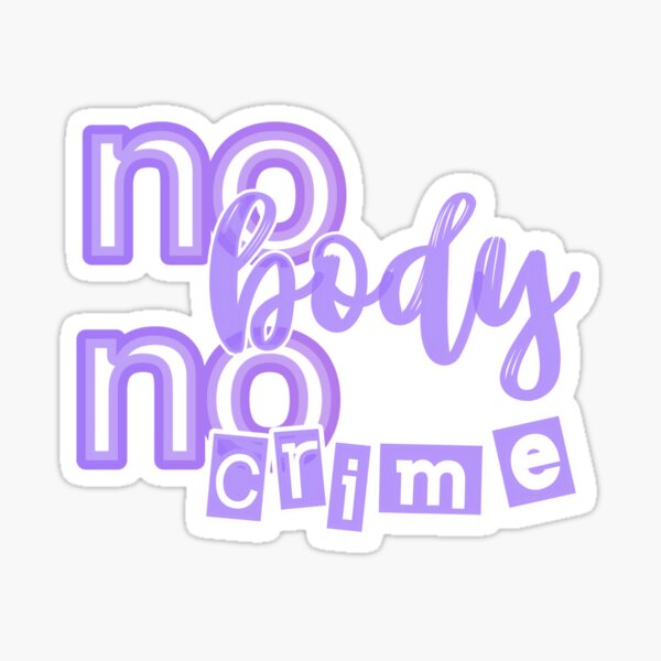"No body no crime " Sticker by Wmcs91 | Redbubble