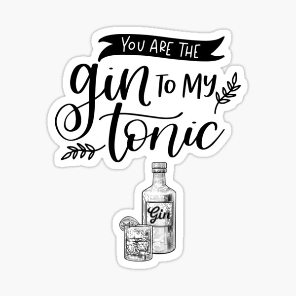 "You Are The Gin To My Tonic" Sticker for Sale by CreativeEmpires ...