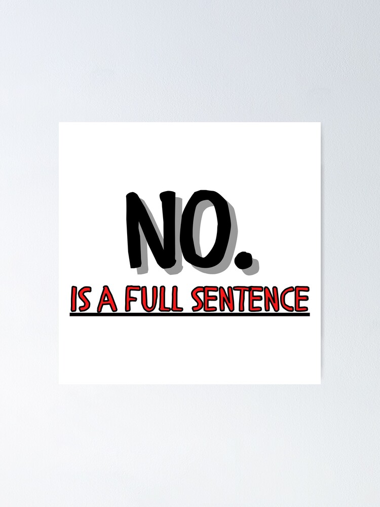 "No Is A Full Sentence Funny Lesson In Vocal Demand Respect" Poster by ...
