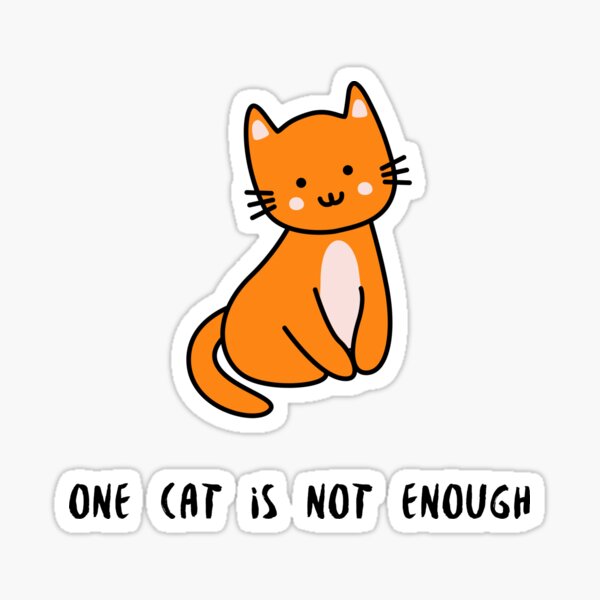 "One Cat Is Not Enough" Sticker for Sale by PhatTabby | Redbubble