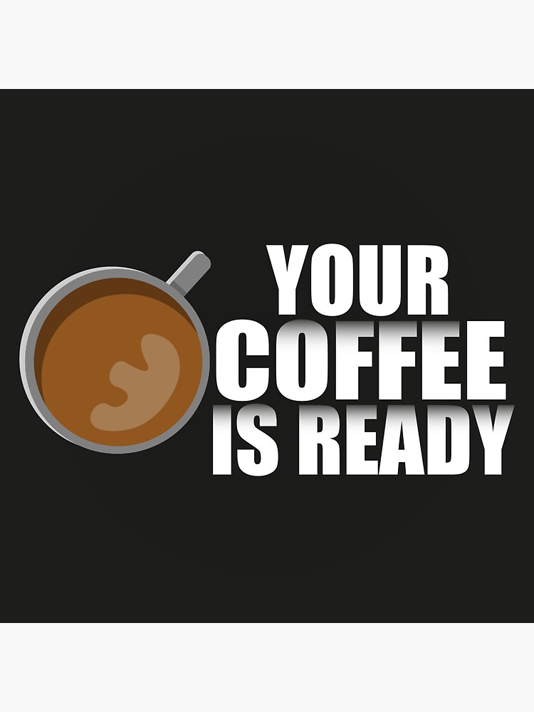 "Your Coffee Is Ready " Sticker for Sale by VikiQuick | Redbubble